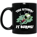 The Stupid It Burns Invader Zim Mug