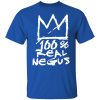 100% Real Negus T-Shirts, Hoodies, Long Sleeve