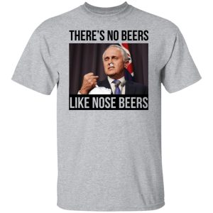 There’s No Beers Like Nose Beers T-Shirts, Hoodies, Long Sleeve