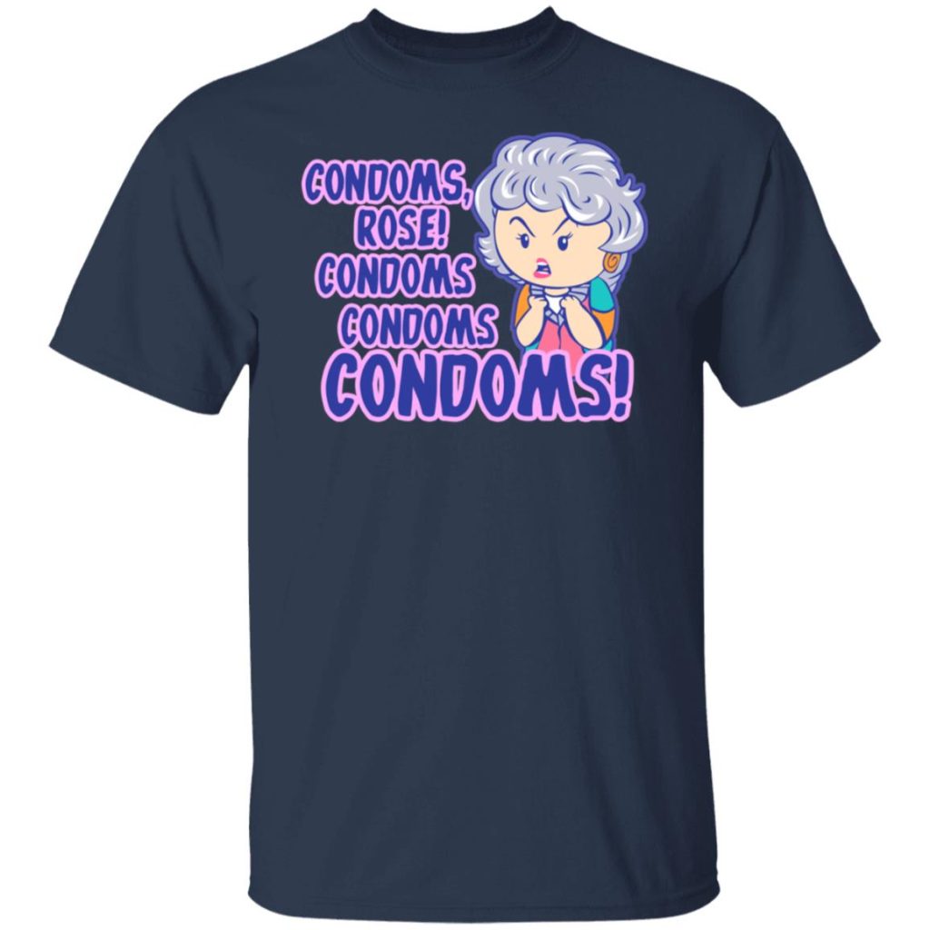 Condoms, Rose! Condoms Condoms Condoms Golden Girls T-Shirts, Hoodies ...