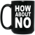 How About No Mug