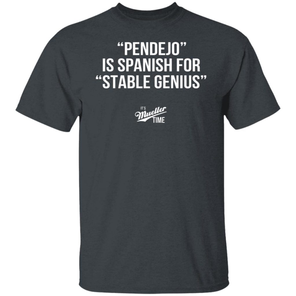 Pendejo Is Spanish For Stable Genius It’s Mueller Time T-Shirts ...