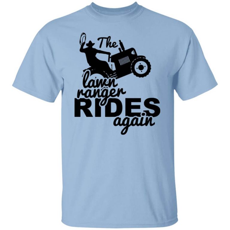 The Lawn Ranger Rides Again Cute Lawn Caretaker Shirt