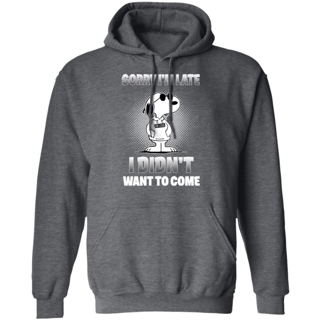 Snoopy Sorry I'm Late I Didn't Want To Come T-Shirts, Hoodies, Long Sleeve