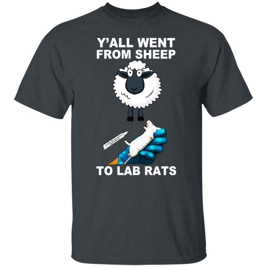 Y'all Went From Sheep To Lab Rats T-Shirts, Hoodies, Long Sleeve