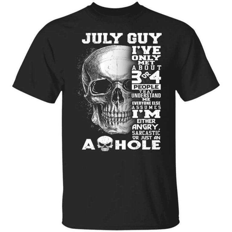 July Guy I've Only Met About 3 Or 4 People Shirts, Hoodies, Long Sleeve