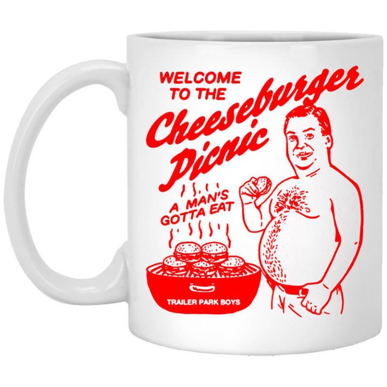 Welcome To The Cheeseburger Picnic A Man's Gotta Eat Trailer Park Boys Mug