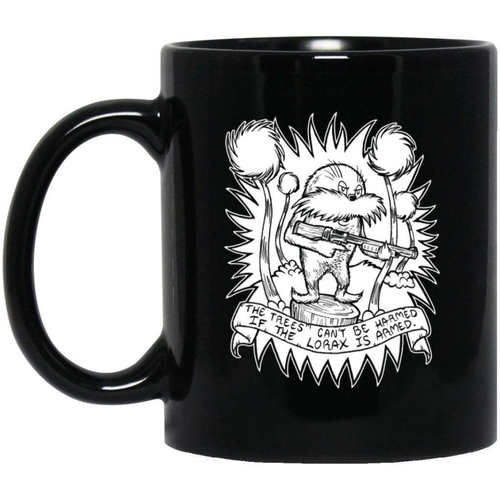 The Trees Can't Be Harmed If The Lorax Is Armed Shirt