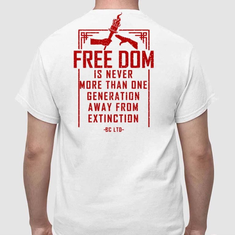 Freedom Is Never More Than One Generation Away From Extinction Shirt